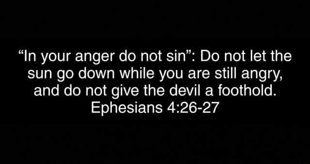 "In your anger do not sin": Do not let the sun go down while you are ...