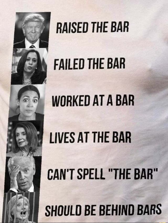 RAISED THE BAR FAILED THE BAR WORKED AT A BAR LIVES AT THE BAR CAN'T ...