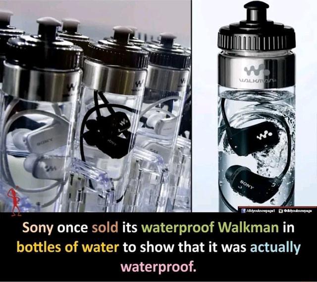 Sony once sold its waterproof Walkman in bottles of water to show that ...