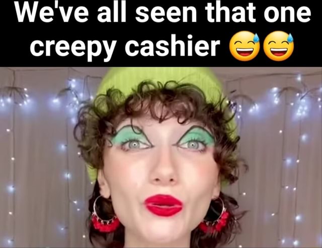 We've all seen that one creepy cashier - - iFunny