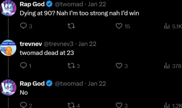 Rap God @twomad - Jan 22 Dying at 90? Nah I'm too strong nah I'd win 15 ...