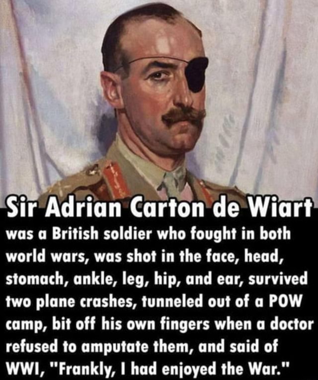 Sir Adrian Carton de Wiart was British soldier who fought in both world ...