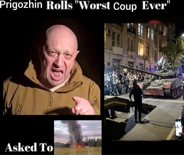 Prigozhin Rolls Worst Coup Ever" \shed To - iFunny