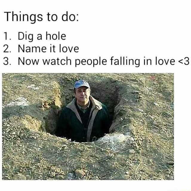 Helping Others Fall in Love Time ? ⛏️ 💘💘 - Things to do: 1. Dig a hole ...