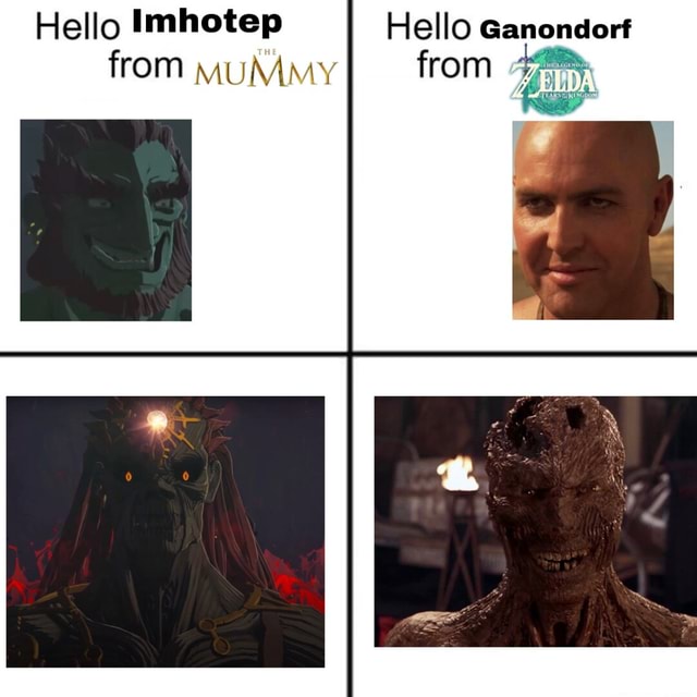 Hello Imhotep Hello Ganondorf from MUMMY from - iFunny