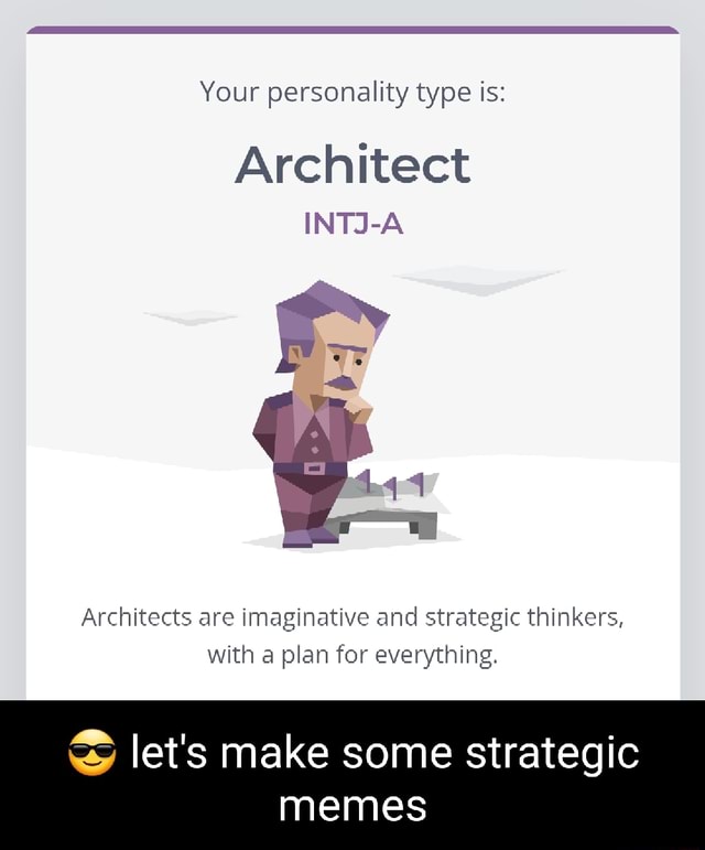 Your personality type is: Architect DIN Architects are imaginative and strategic thinkers, with ...