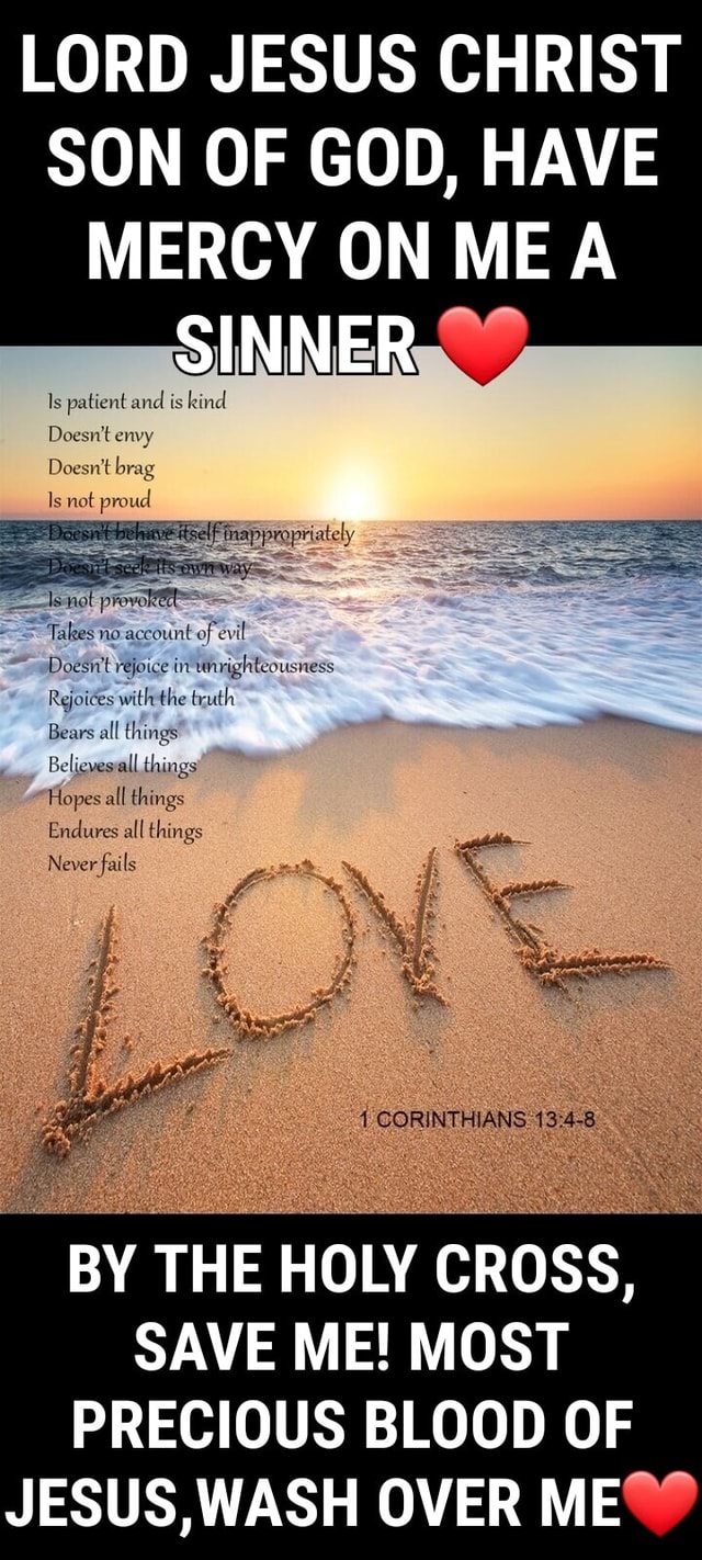 LORD JESUS CHRIST SON OF GOD, HAVE MERCY ON Mile SIN Is patient and is ...