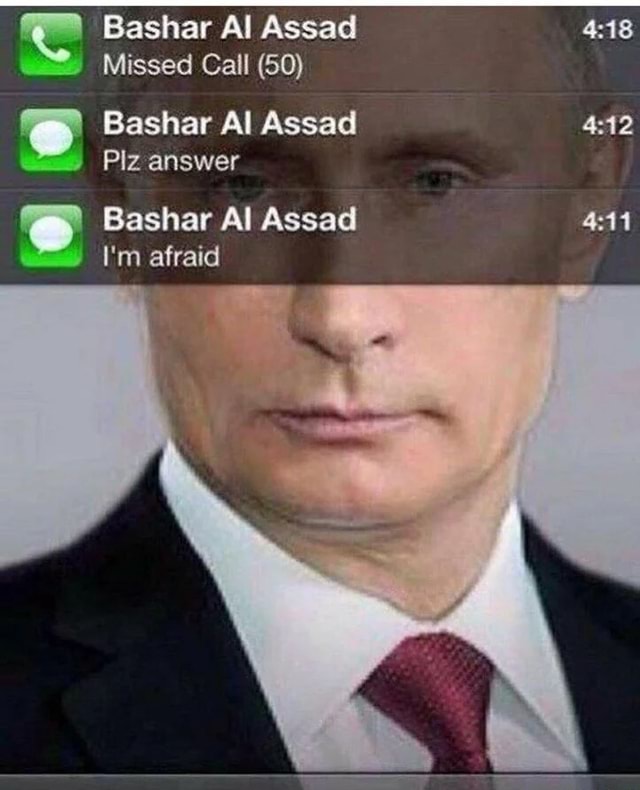 Bashar Al Assad Missed Call (50) Bashar Al Assad Piz answer Bashar Al ...