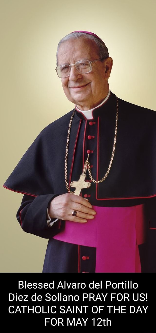 Blessed Alvaro del Portillo Diez de Sollano PRAY FOR US! CATHOLIC SAINT ...