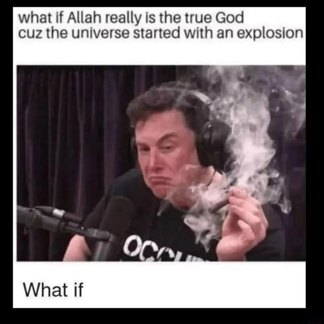 What if Allah really is the true God cuz the universe started with an ...