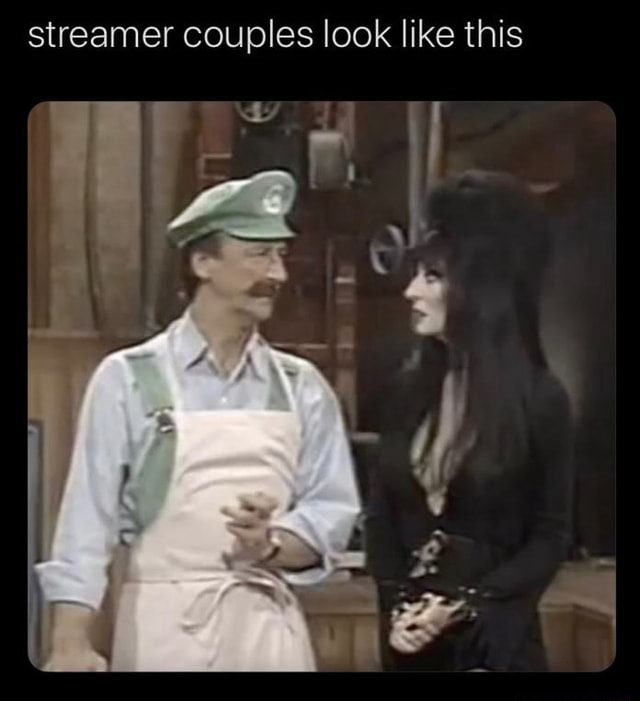 Streamer couples look like this - iFunny