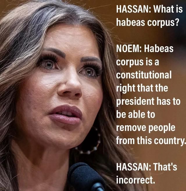 HASSAN: What is habeas corpus? NOEM: Habeas Corpus is a constitutional ...