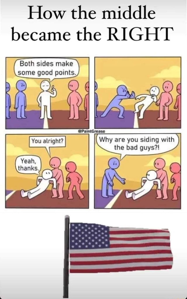 How the middle became the RIGHT Both sides some good make points, good ...