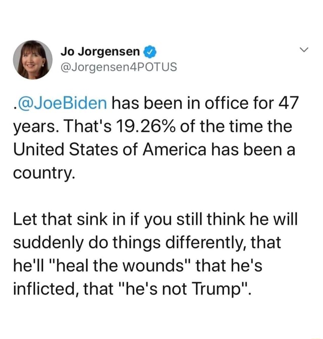 Jo Jorgensen @Jorgensen4POTUS .@JoeBiden has been in office for 47 ...