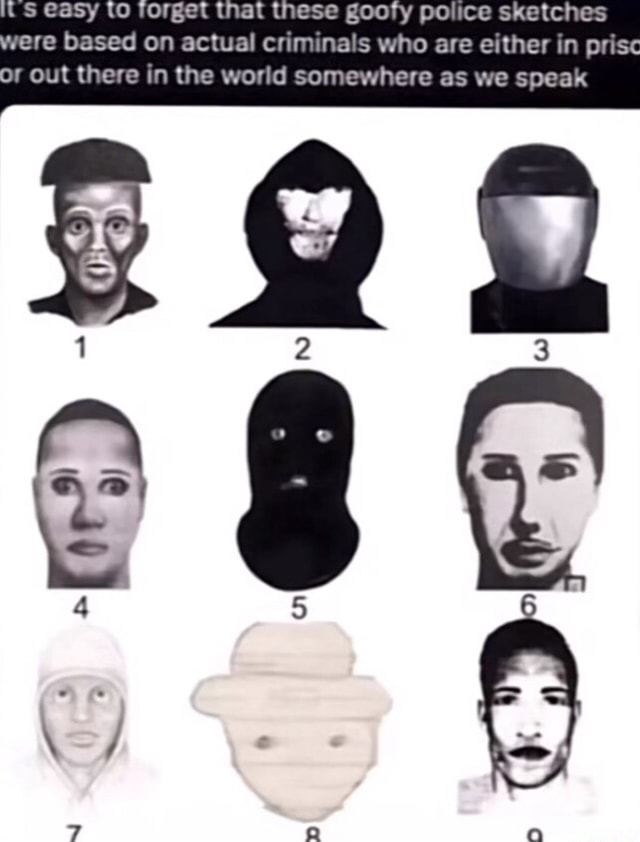 S Casy to forget that these goofy police sketches vere based on actual ...