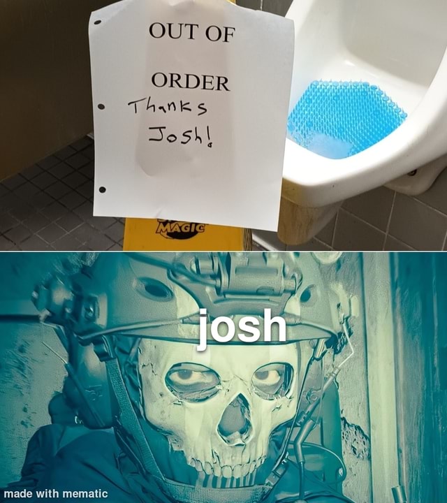 OUT OF ORDER josh - iFunny