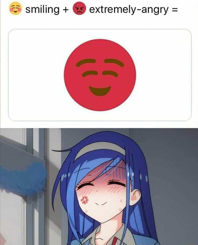 O smiling Ea extremely-angry = - iFunny