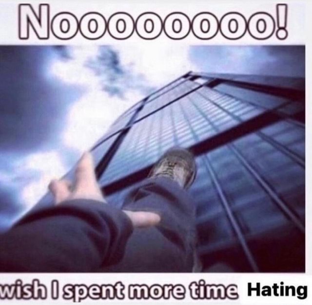 NOOOOOOOO:! wish Hating - iFunny