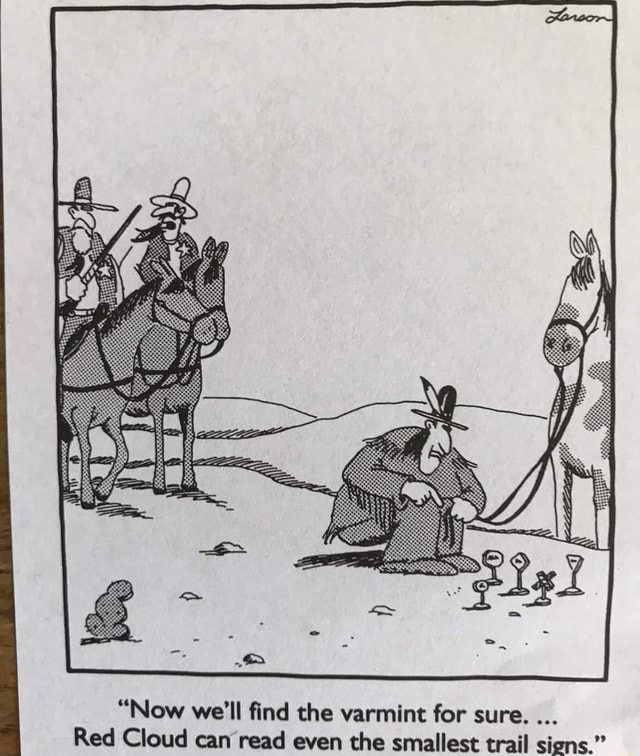 "Now we'll find the varmint for sure. Red Cloud can read even the ...