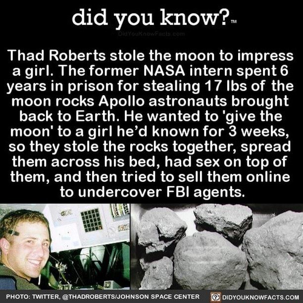 Did you know?. Thad Roberts stole the moon to impress a girl. The ...