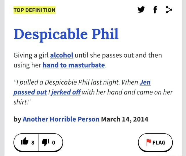 TOP DEFINITION Despicable Phil Giving a girl alcohol until she passes ...