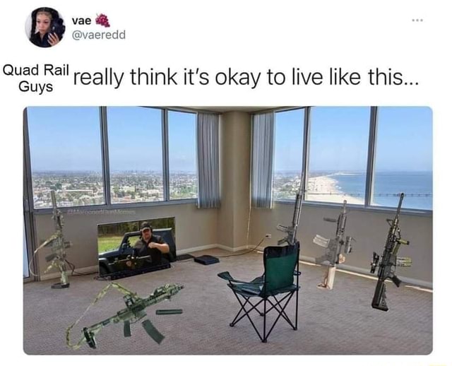 Vae @vaeredd Quad really think it's okay to live like this... - iFunny