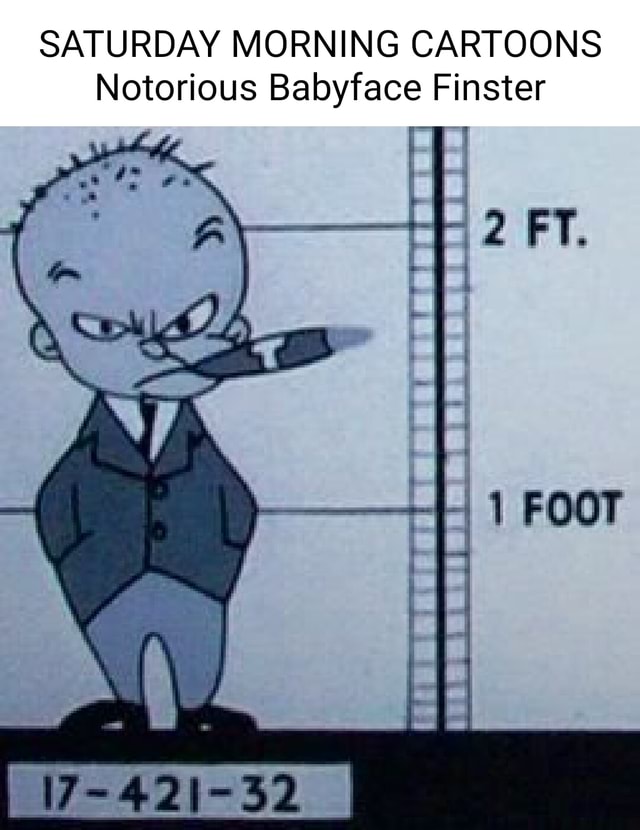 SATURDAY MORNING CARTOONS Notorious Babyface Finster - America’s best ...