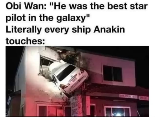 Obi Wan: "He was the best star pilot in the galaxy" Literally every ...