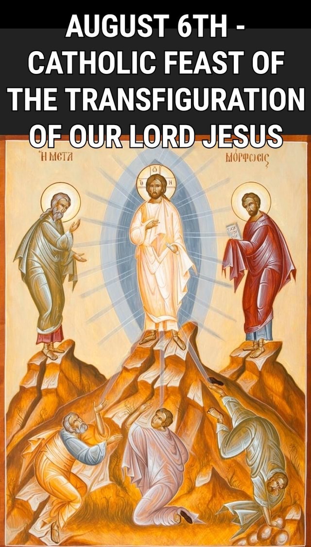 AUGUST - CATHOLIC FEAST OF THE TRANSFIGURATION OF OUR LORD JESUS - iFunny
