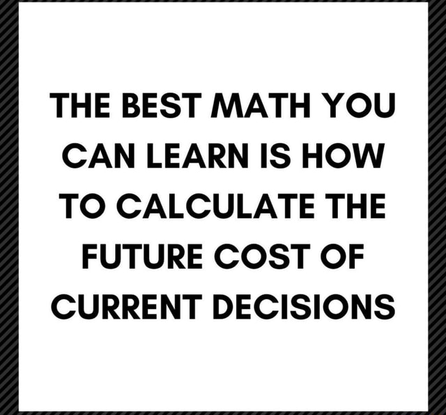 THE BEST MATH YOU CAN LEARN IS HOW TO CALCULATE THE FUTURE COST OF ...