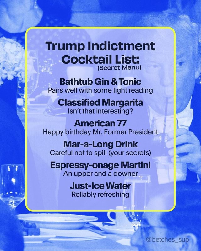 Round ️ - Trump Indictment Cocktail List: (Secret Menu) Bathtub Gin ...