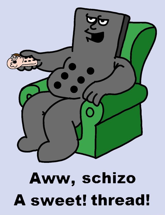 Aww, schizo A sweet! thread! - iFunny