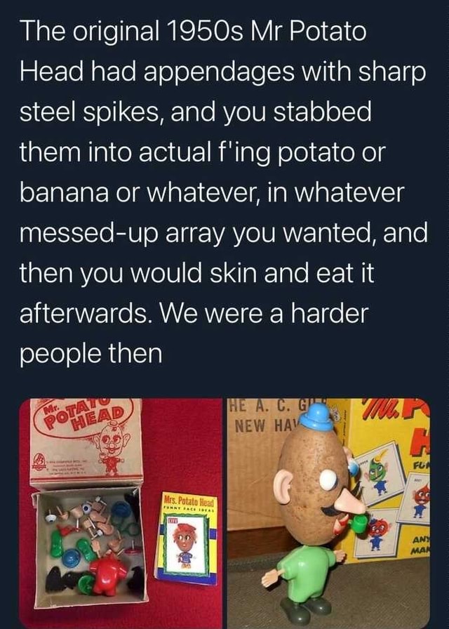 The original 1950s Mr Potato Head had appendages with sharp steel ...