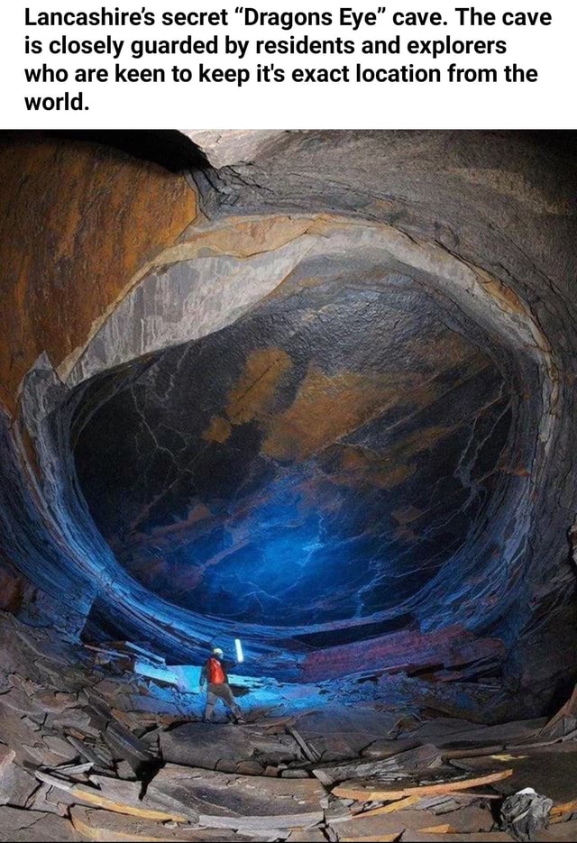 Lancashire's secret "Dragons Eye" cave. The cave is closely guarded by ...