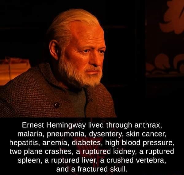 Ernest Hemingway lived through anthrax, malaria, pneumonia, dysentery ...