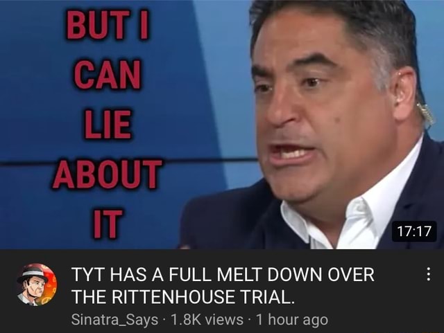BUT / CAN LIE ABOUT IT TYT HAS A FULL MELT DOWN OVER & THE RITTENHOUSE ...