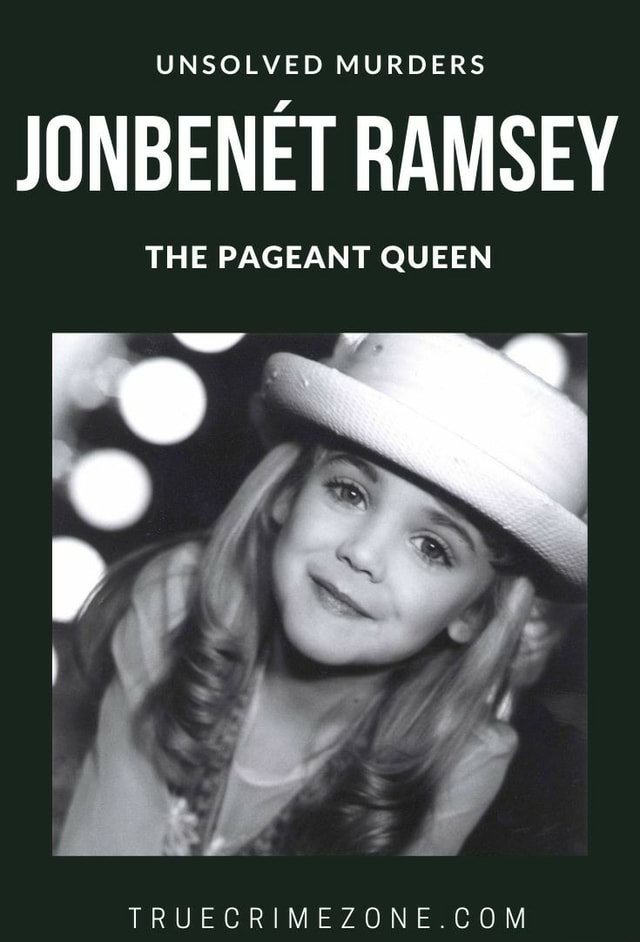 UNSOLVED MURDERS JONBENET RAMSEY THE PAGEANT QUEEN - America’s best ...