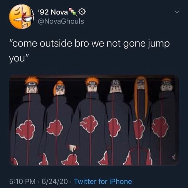 "come outside bro we not gone jump you" PM. Twitter for iDhone - iFunny