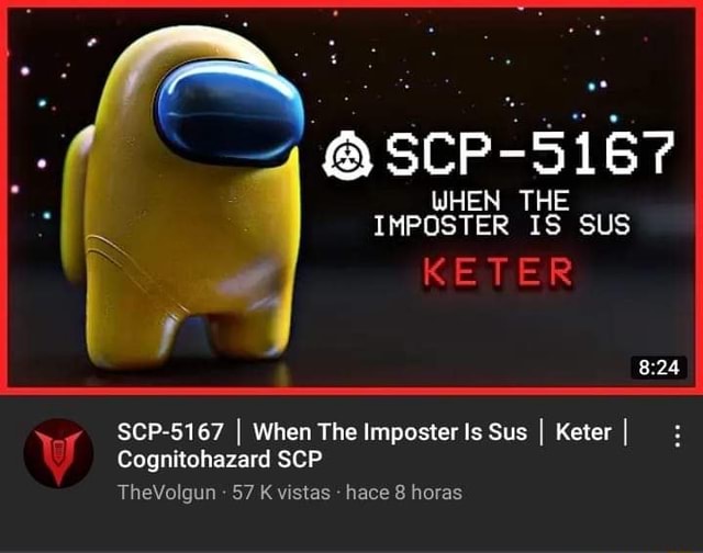 SCP-5167 WHEN THE IMPOSTER IS SUS KETER SCP-5167 I When The imposter ls ...