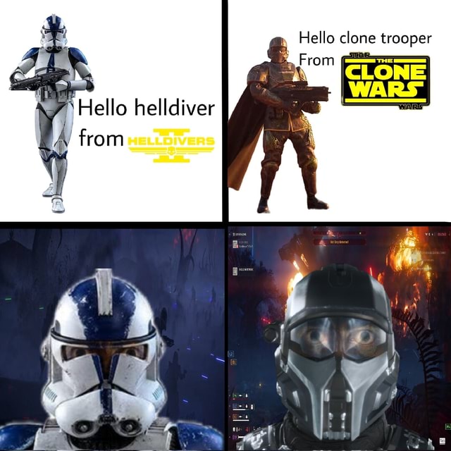 Hello clone trooper CLONE Hello helldiver from - iFunny