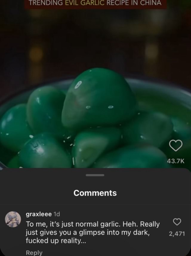 TRENDING EVIL GARLIC RECIPE IN CHINA 43.7K Comments graxleee id To me ...