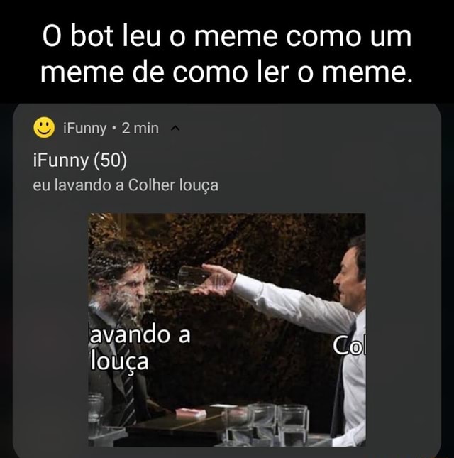 O bot leu o meme como um meme de como ler o meme. iFunny 2 min iFunny ...