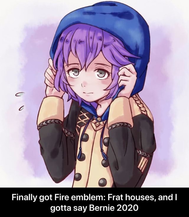 Finally got Fire emblem: Frat houses, and I gotta say Bernie 2020 ...