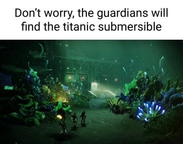 Don't worry, the guardians will find the titanic submersible re - iFunny
