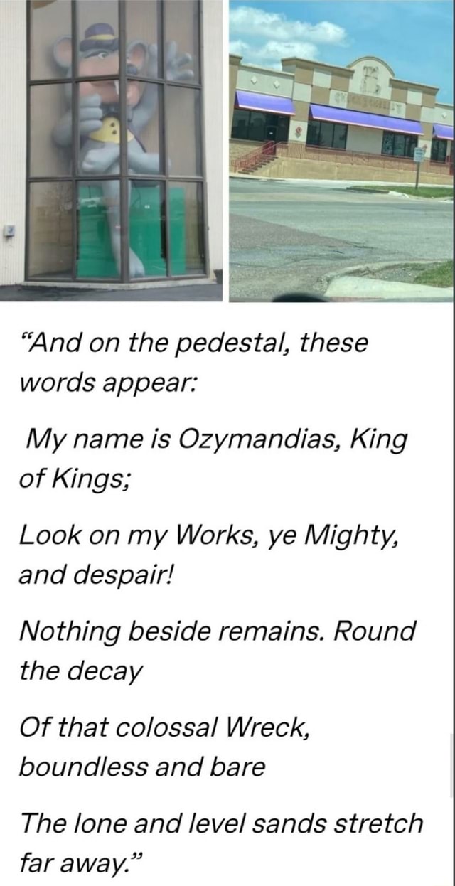 "And on the pedestal, these words appear: My name is Ozymandias, King ...