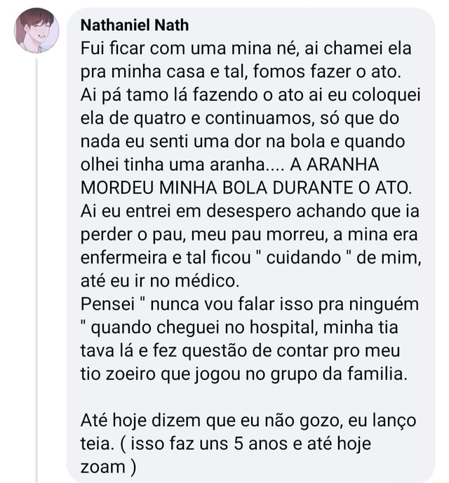 Nathaniel Nath Fui ficar com uma mina né, ai chamei ela pra minha casa e tal, fomos fazer o ato ...