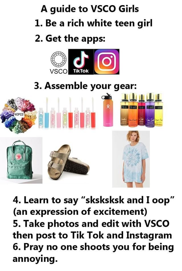 A guide to VSCO Girls 1. Be a rich white teen girl 2. Get the apps: 3 ...