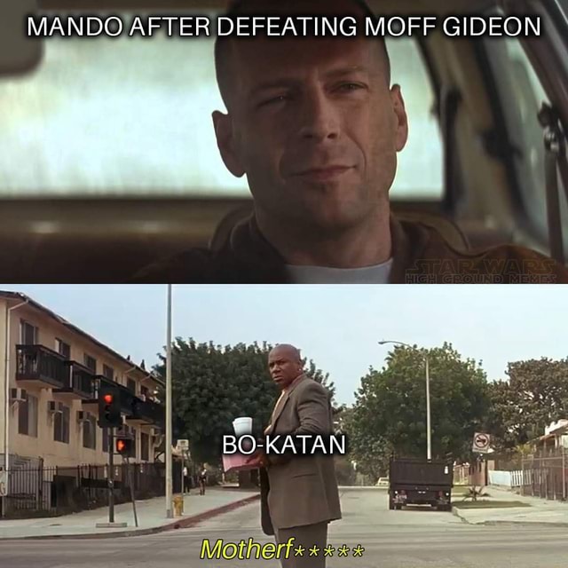 MANDO AFTER DEFEATING MOFF GIDEON LI BO-KATAN - = I - iFunny