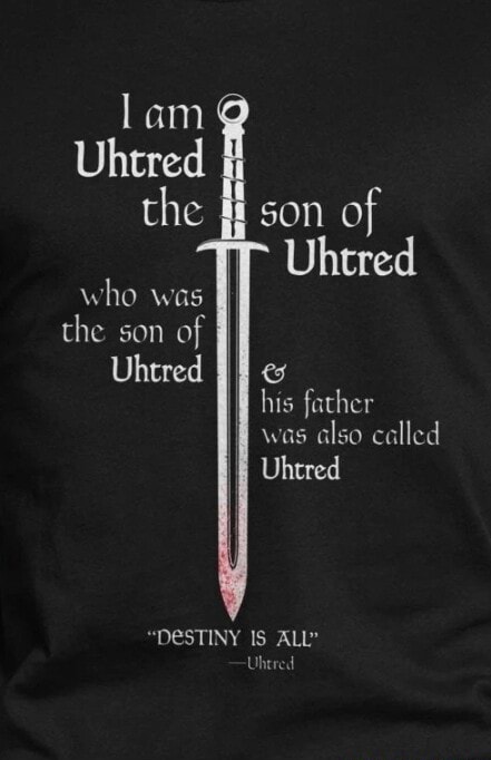 The lam Uhtred son of Uhtred who was the son of Uhtred his father was ...