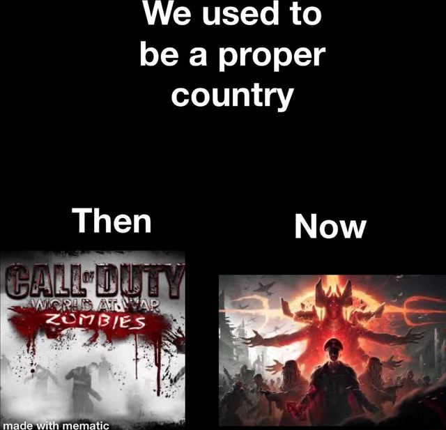 We used to be a proper country Then Now made ~with mematic - iFunny